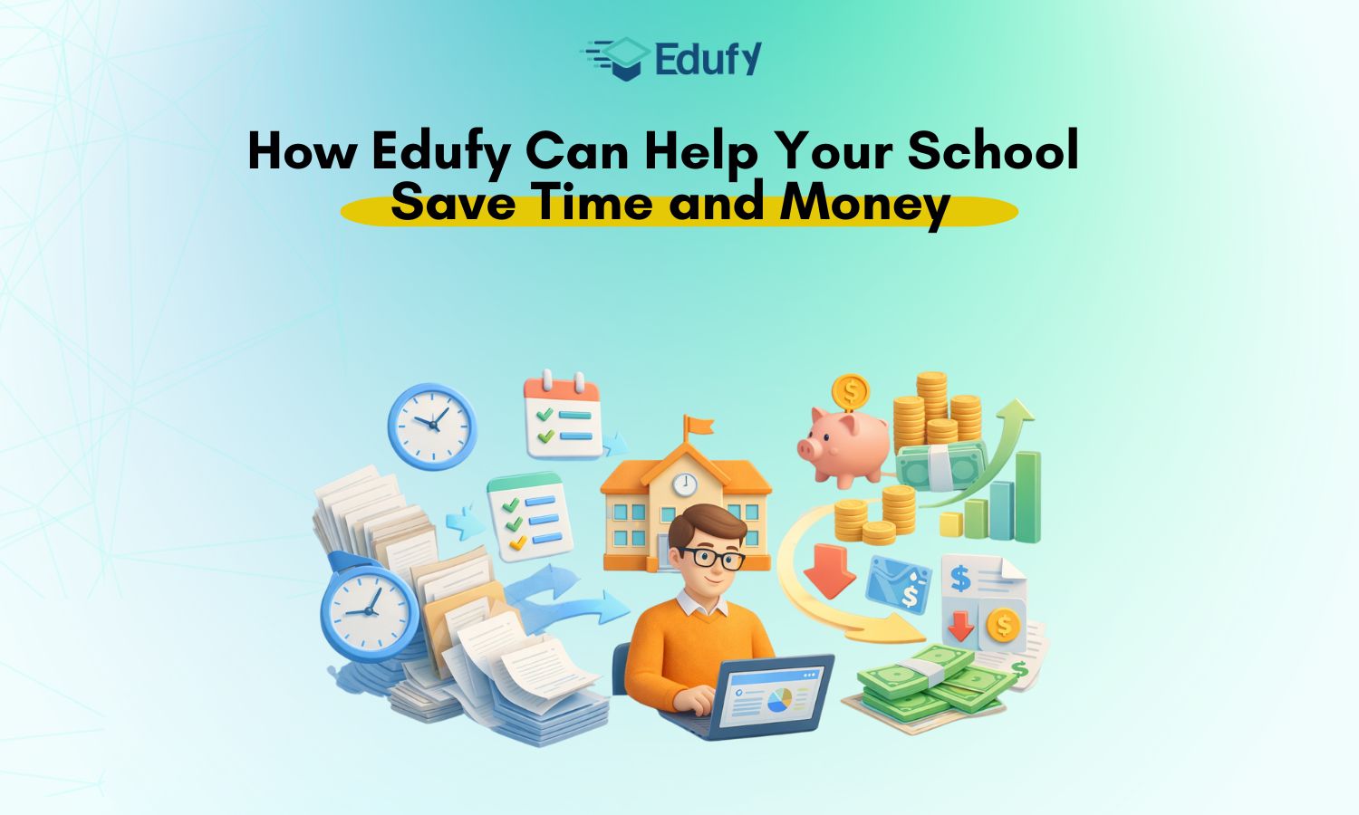 How Edufy Can Help Your School Save Time and Money
